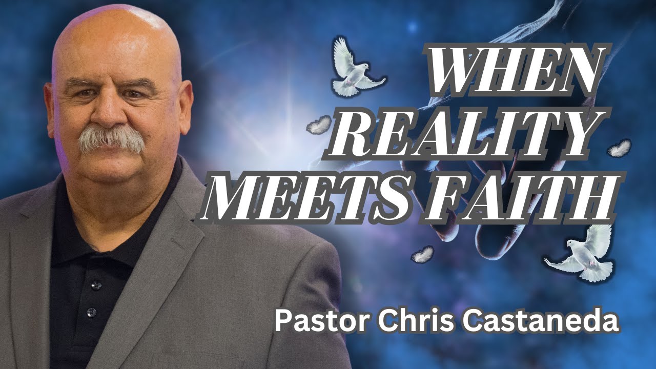 WHEN REALITY MEETS FAITH | PASTOR CHRIS CASTANEDA - YouTube