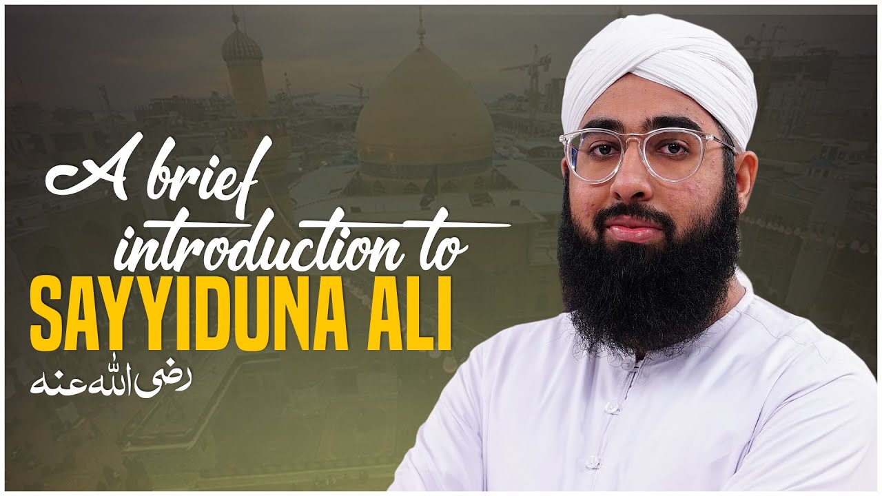A brief introduction to Sayyiduna Ali | Abdul Basit Attari | Madani ...