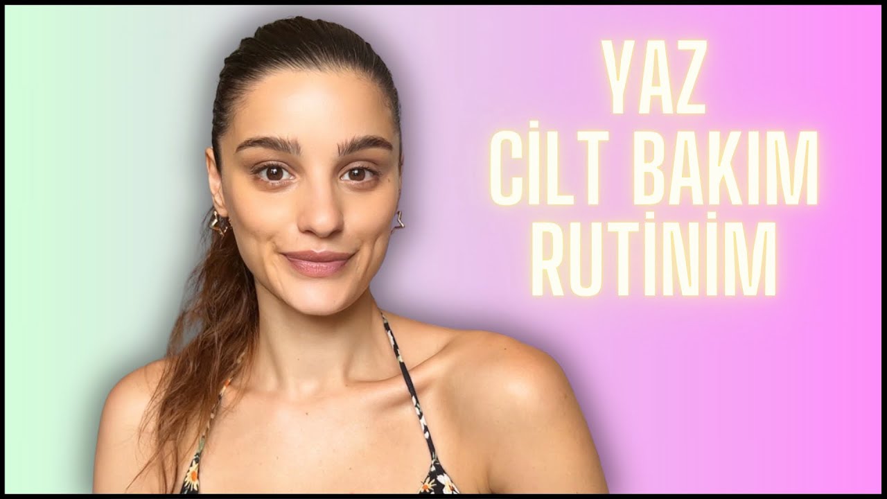 Yaz Cilt Bakım Rutinim - YouTube