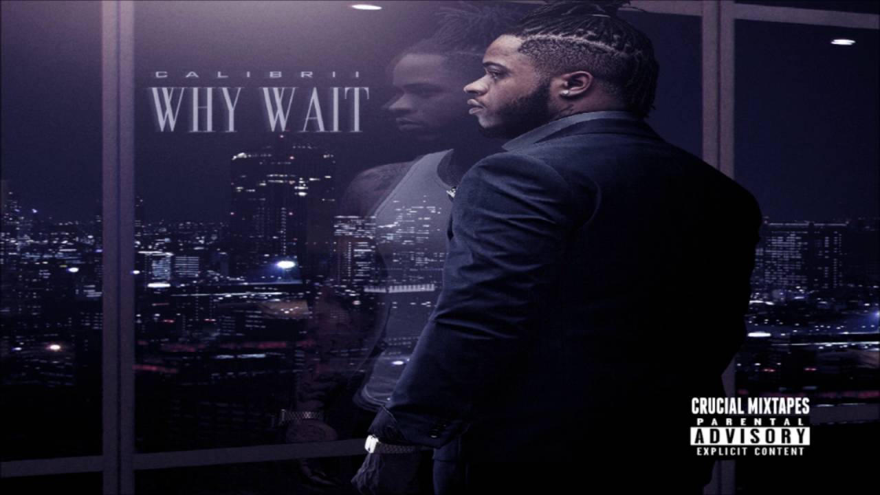 Calibrii - Why Wait [FULL MIXTAPE + DOWNLOAD LINK] [2016] - YouTube