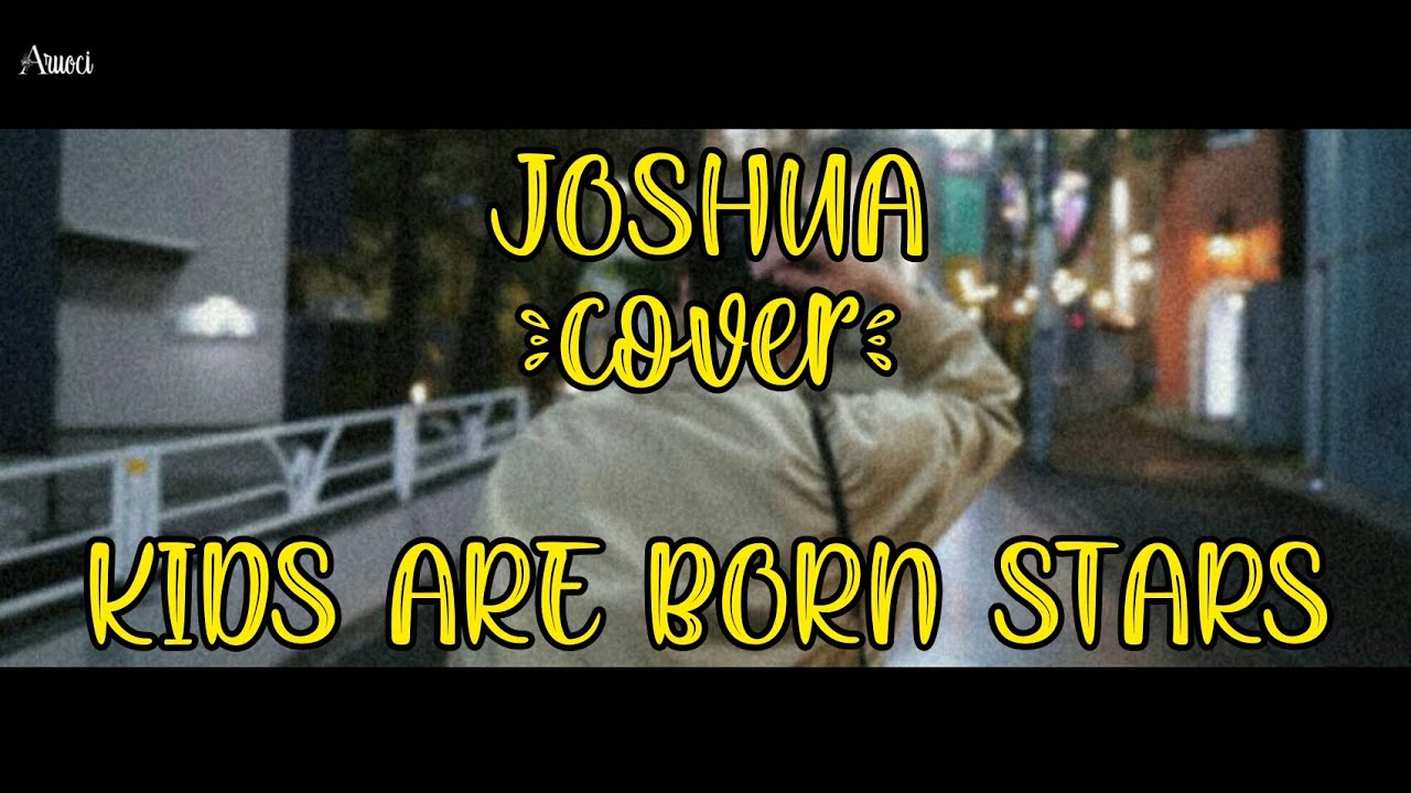 [SUB INDO] JOSHUA (cover) - KIDS ARE BORN STARS - YouTube