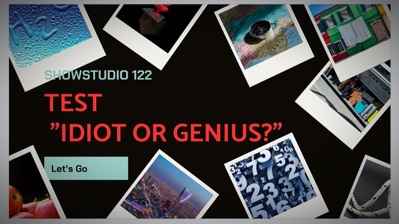 IQ - TEST - IDIOT or GENIUS -.//@showstudio122 - YouTube