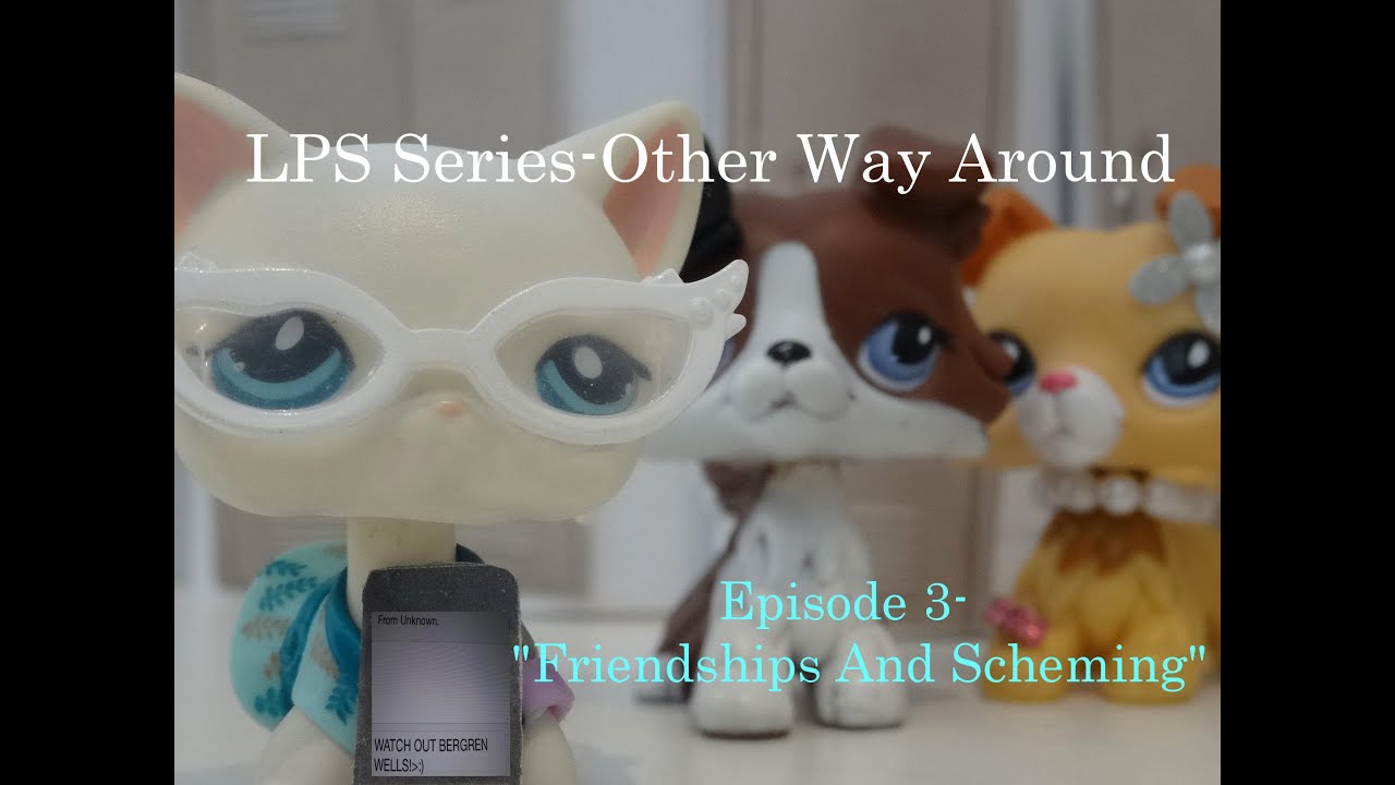 LPS Series-Other Way Around #3-Friendships And Scheming - YouTube