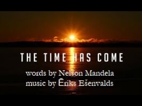 The Time Has Come - words by Nelson Mandela, music by Ēriks Ešenvalds ...