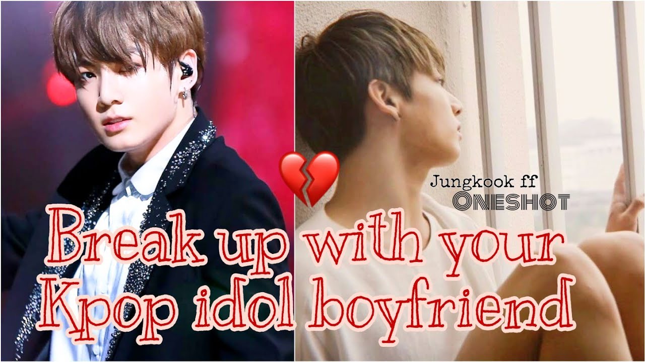 Break up with your Kpop Idol boyfriend | Jungkook ff(oneshot) | BTS ...