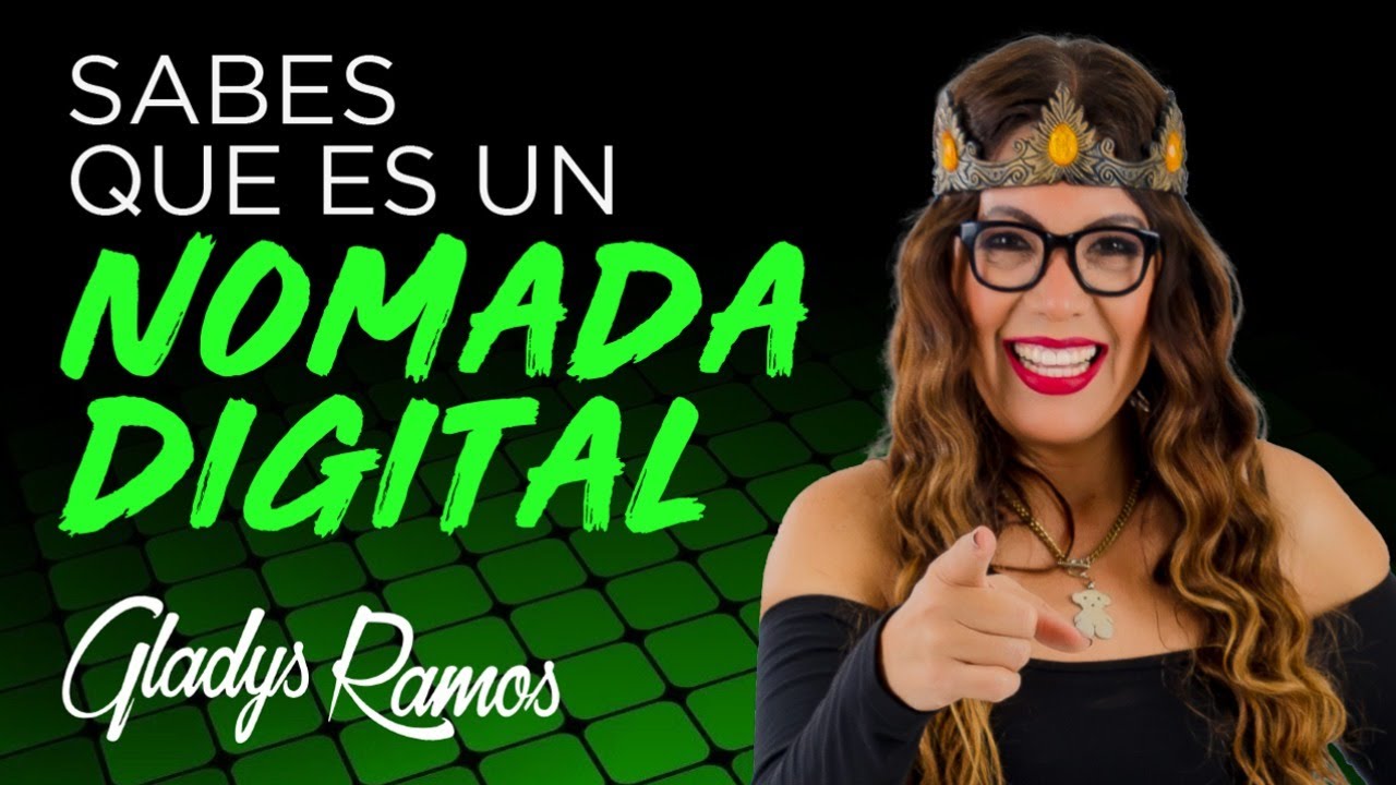 ¿Sabes que es un Nómada Digital? - Gladys Ramos. - YouTube