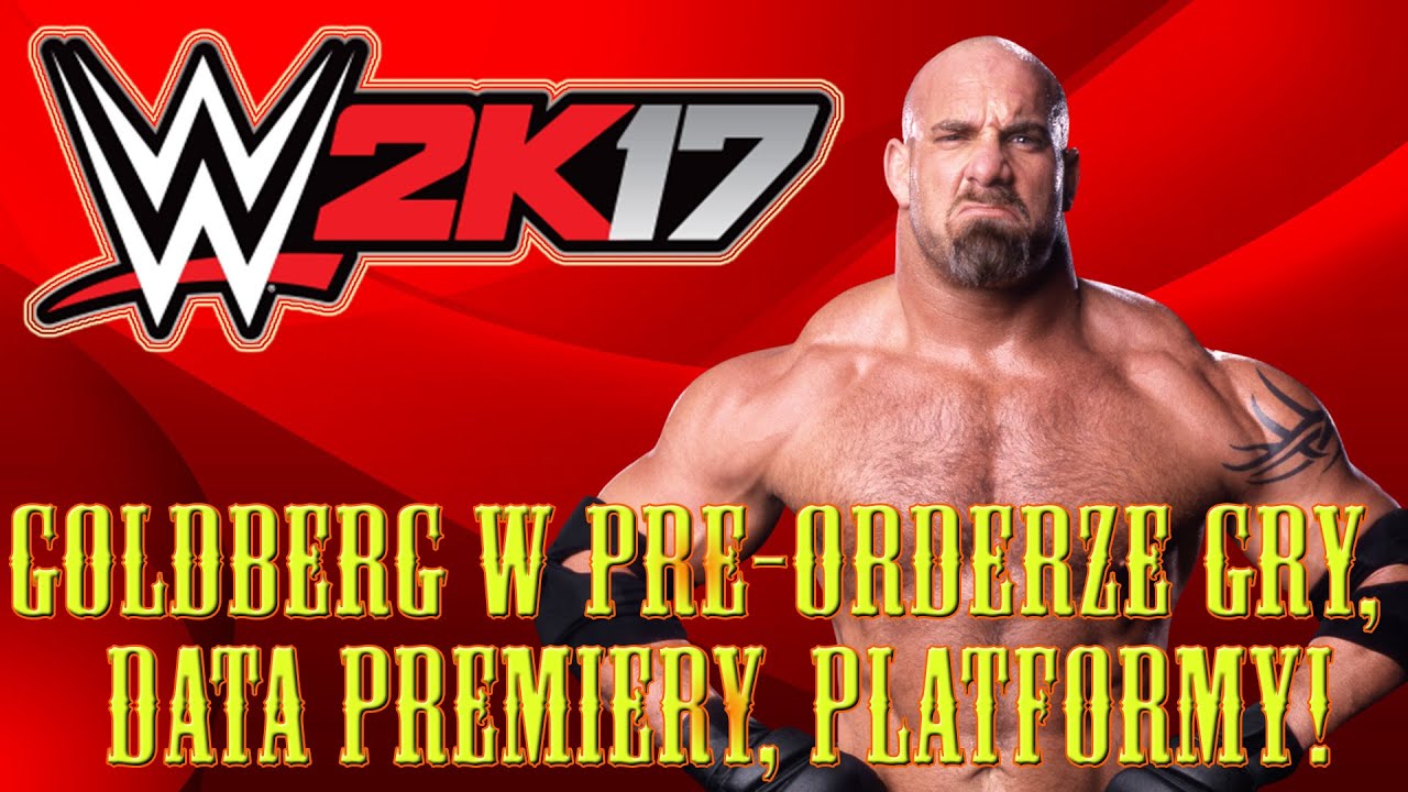 WWE 2K17: Goldberg jako Pre-Order, data premiery i platformy! . - YouTube