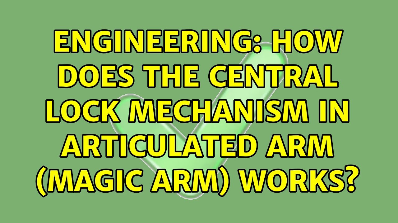 Engineering: How does the central lock mechanism in articulated arm ...