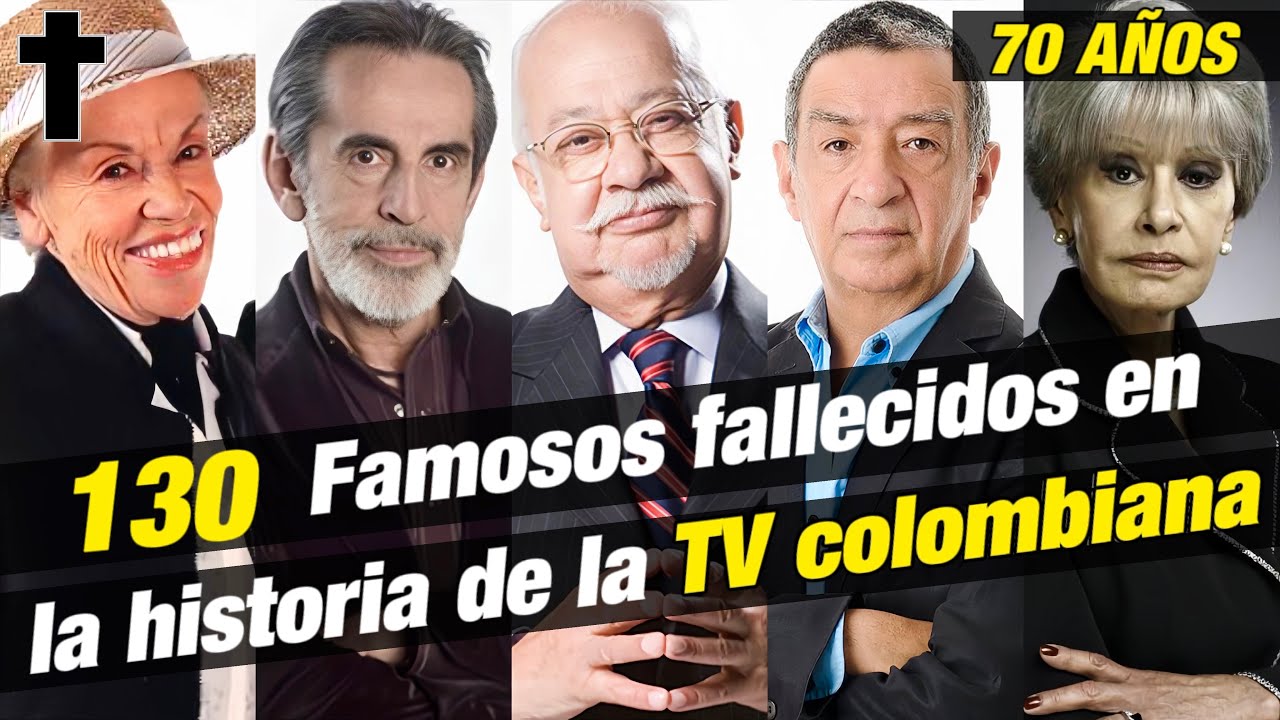 Actores y Actrices Colombianos Que Fallecieron y Tú No Lo Sabes - YouTube