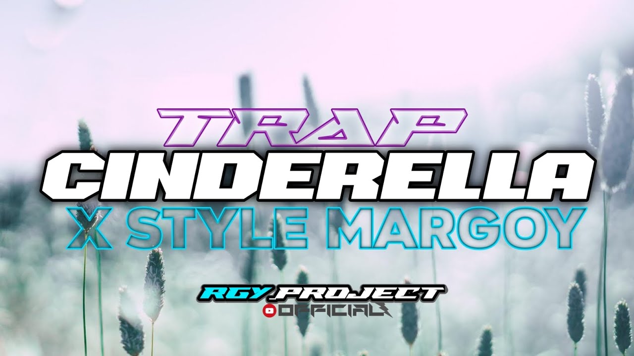 DJ TRAP CINDERELLA X MARGOY BASS HOREG TERBARU 2024 || RGY PROJECT ...