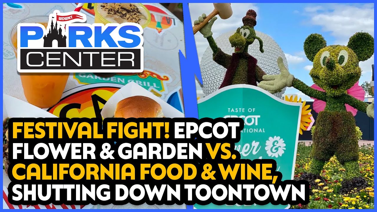 Toontown Shuts Down, EPCOT Flower and Garden and California Food and ...