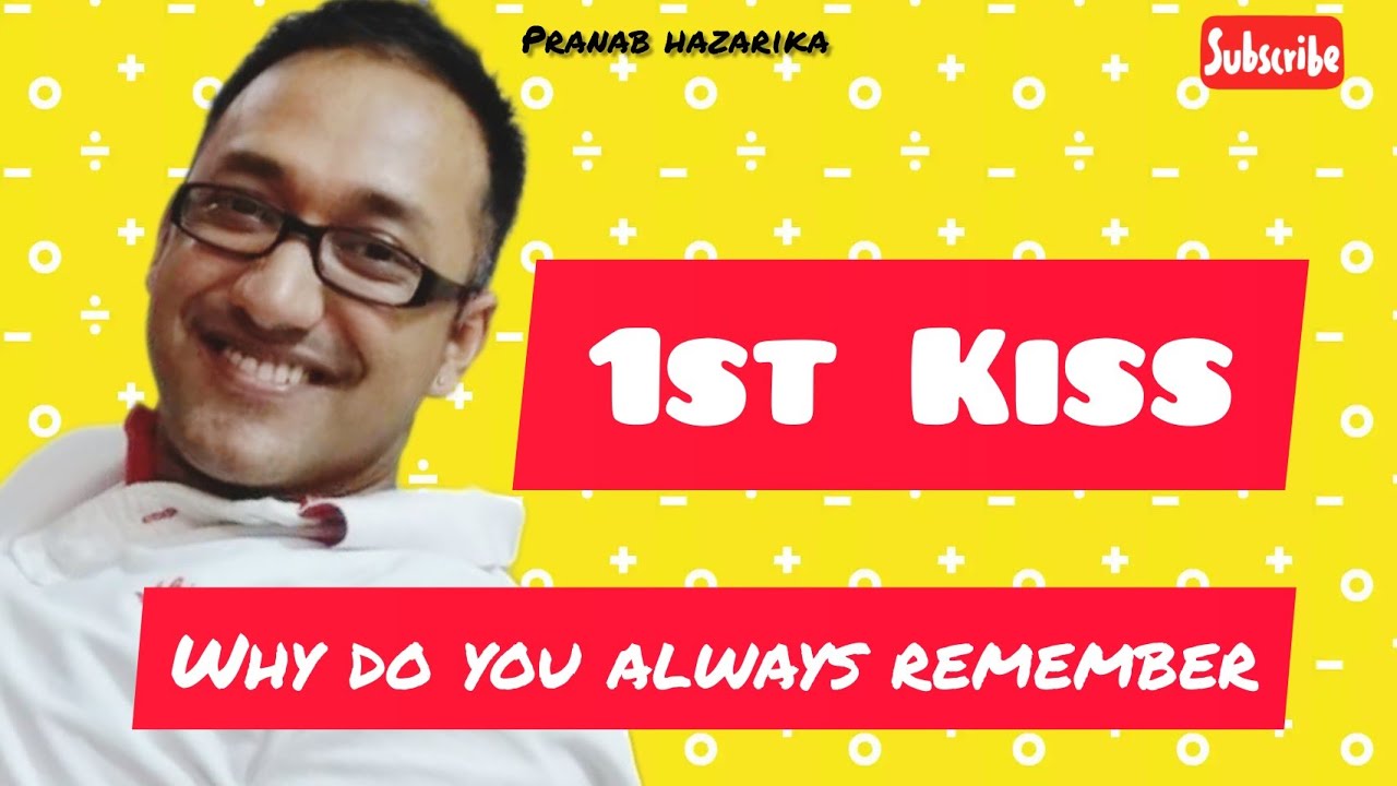 Why do we always remember our FIRST KISS || Pranab Hazarika || - YouTube