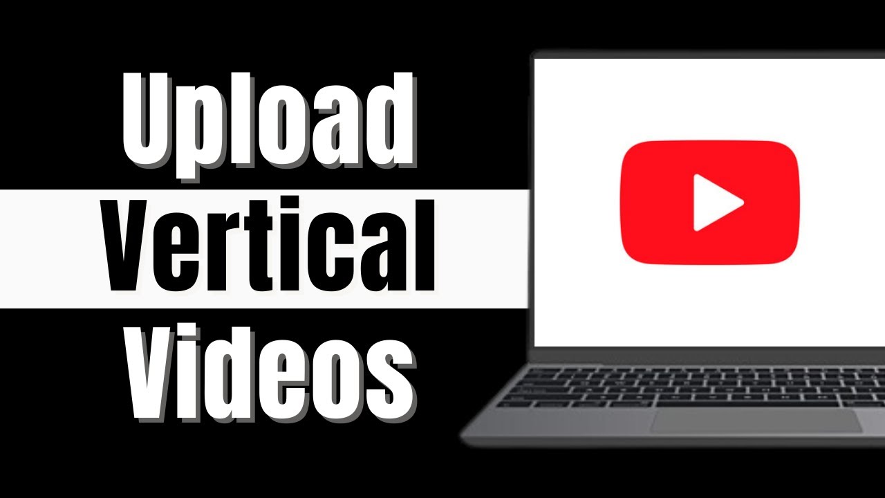 How to Upload Vertical Video on YouTube | Optimize Your Content for ...