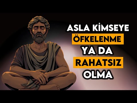 Asla Kimseye Öfkelenme ya da Rahatsız Olma - Stoacılık