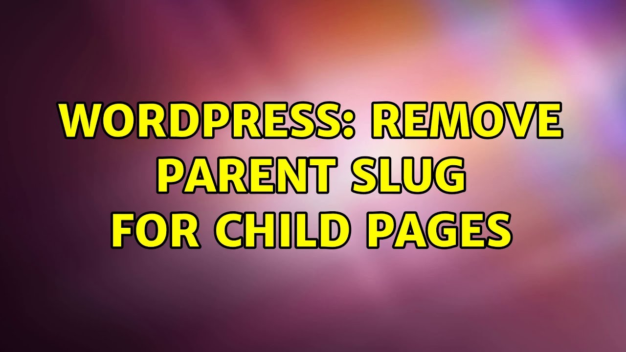 Wordpress Remove Parent Slug For Child Pages YouTube wordpress-remove-parent-slug-for-child-pages-youtube
