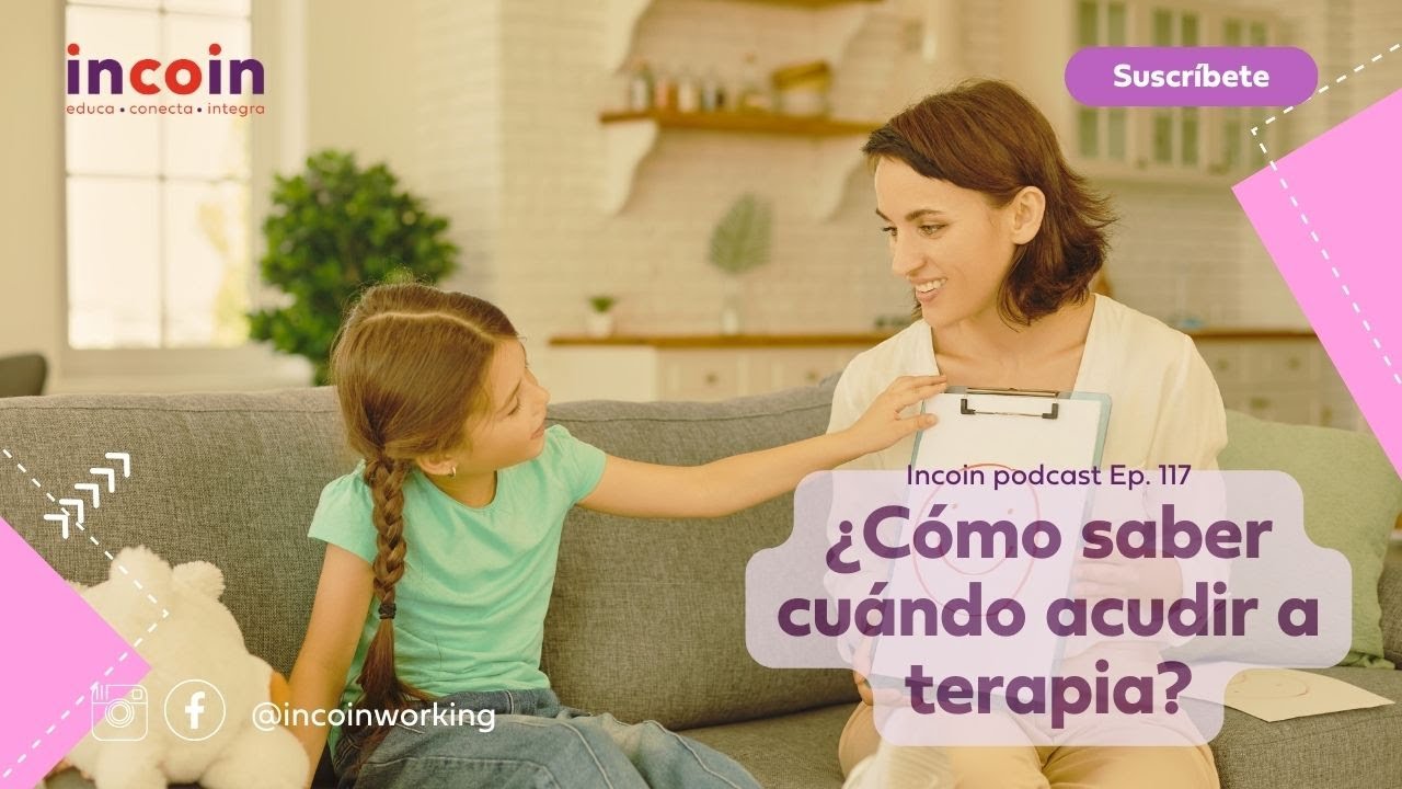 Incoin podcast Ep. 117 ¿Cómo saber cuándo acudir a terapia? - YouTube