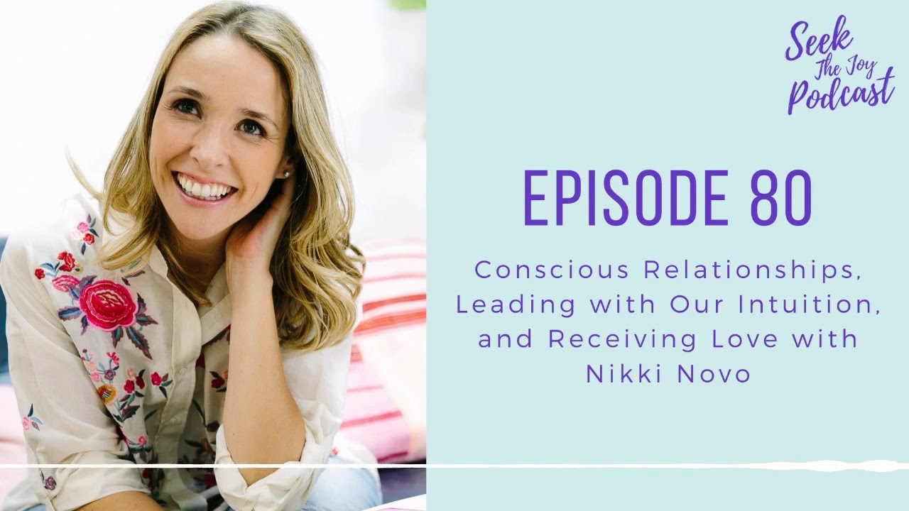 Episode 80: Conscious Relationships, Leading with Intuition and Receiving Love with Nikki Novo ...