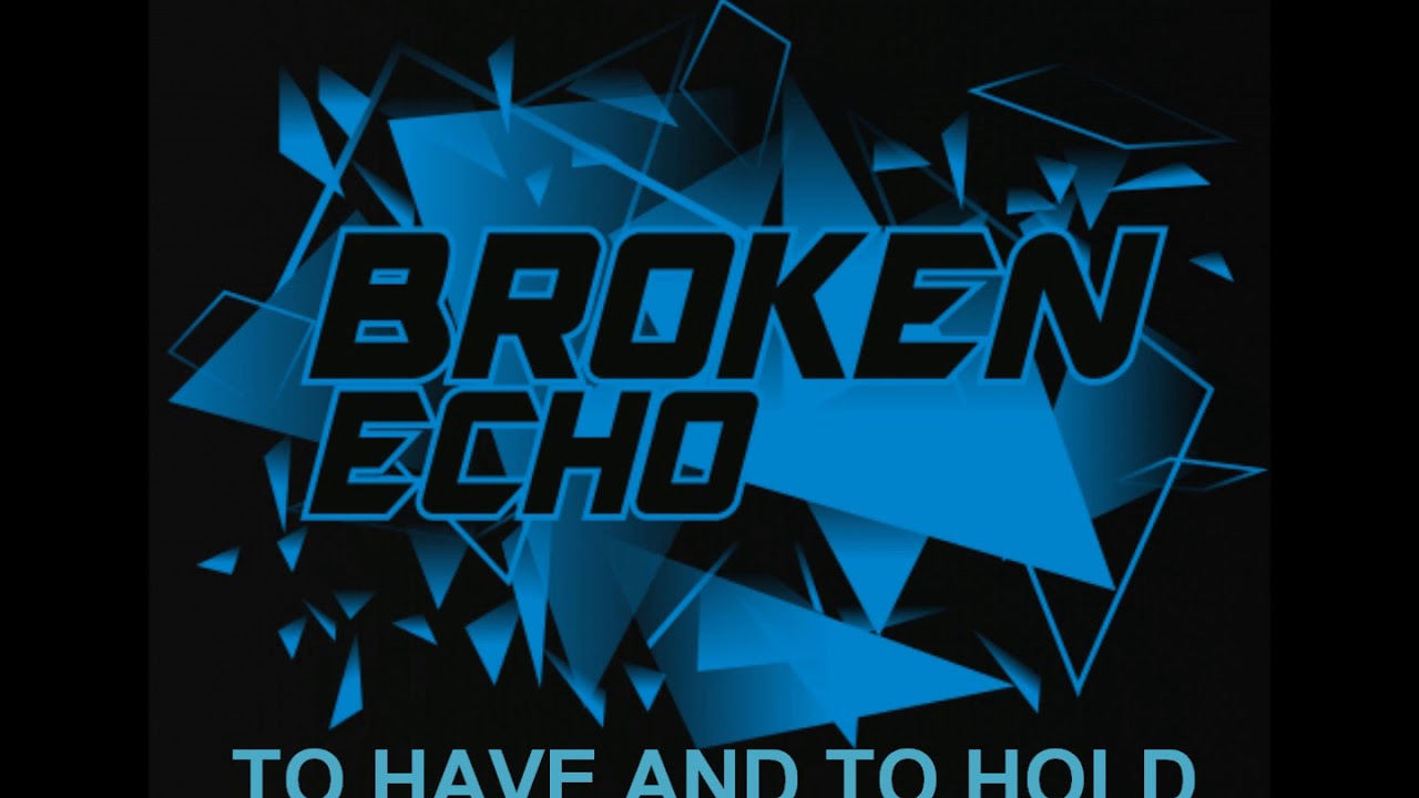 Broken Echo - To Have And To Hold - YouTube