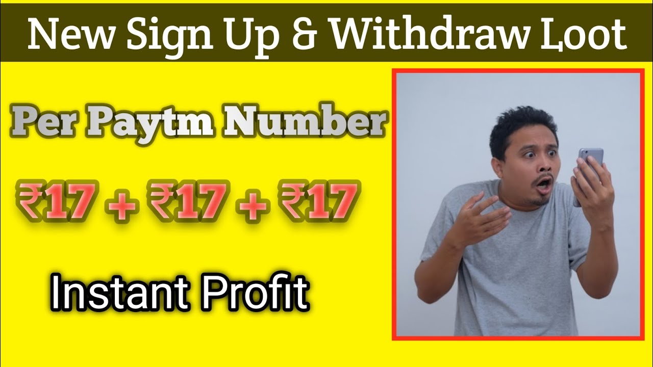 New Sign Up & Withdraw Loot Today || Per Paytm Number Upto ₹17 Profit ...