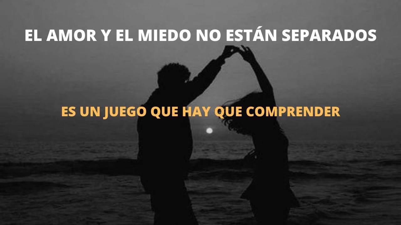 El Amor y El Miedo No Están Separados. Es un Juego que Hay que ...