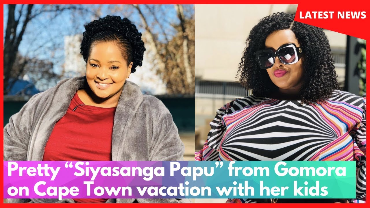Pretty “Siyasanga Papu” from Gomora on Cape Town vacation with her kids ...