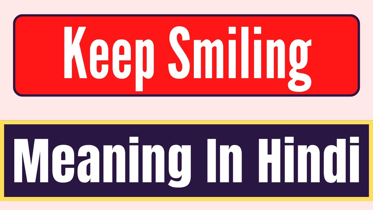 What Is Keep Smiling Meaning In Hindi Keep Smiling Meaning In Hindi
