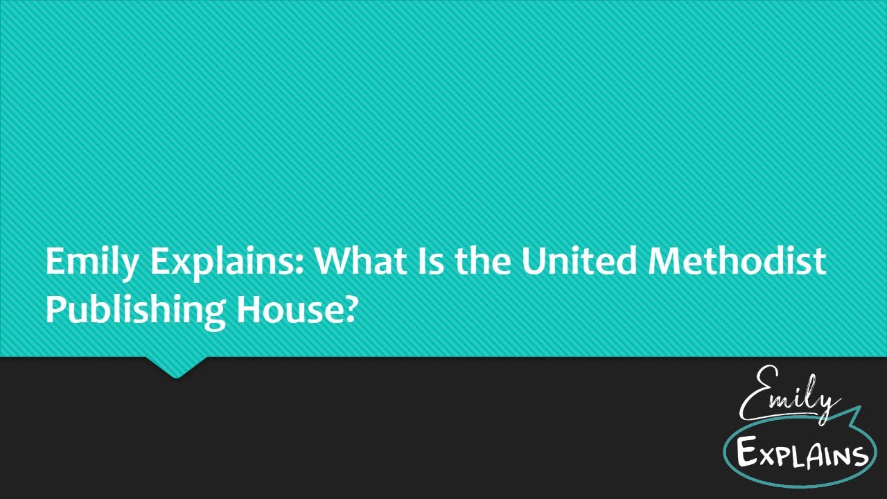 Emily Explains: What Is the United Methodist Publishing House? - YouTube