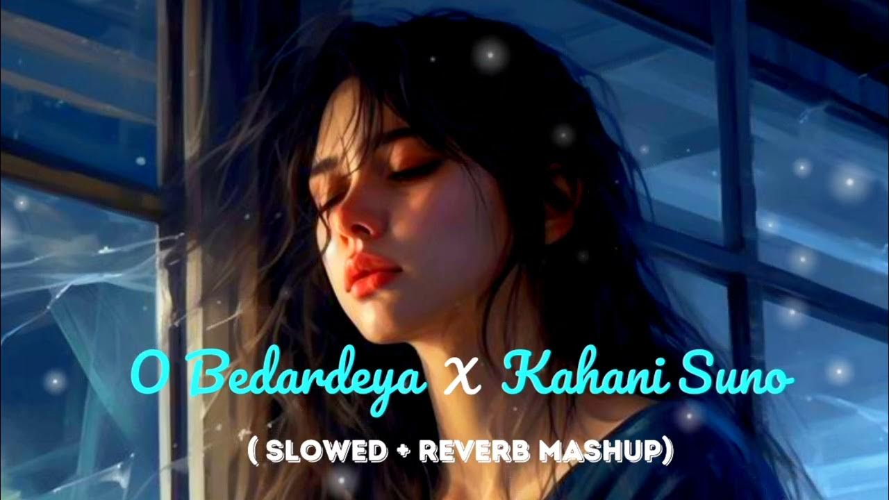 O Bedardeya x Kahani Suno | Arijit Singh & Kaif Khalil Mashup | o bedardeya x kahani suno mashup ...