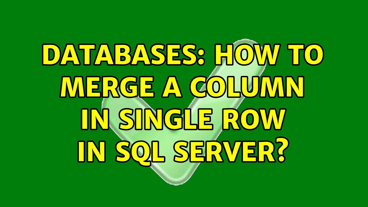 Databases How To Merge A Column In Single Row In Sql Server 2 databases-how-to-merge-a-column-in-single-row-in-sql-server-2