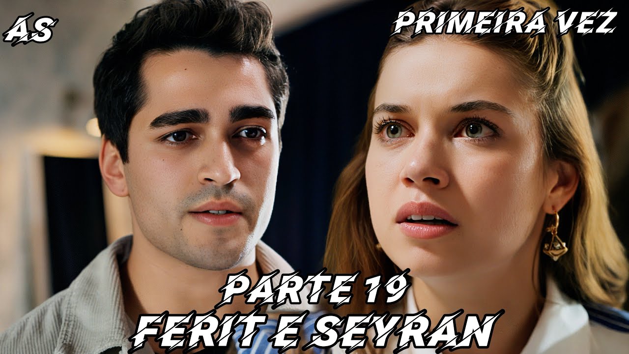 A HISTÓRIA DE FERIT E SEYRAN - PARTE 19 - PRIMEIRA VEZ - (COMENTADA ...