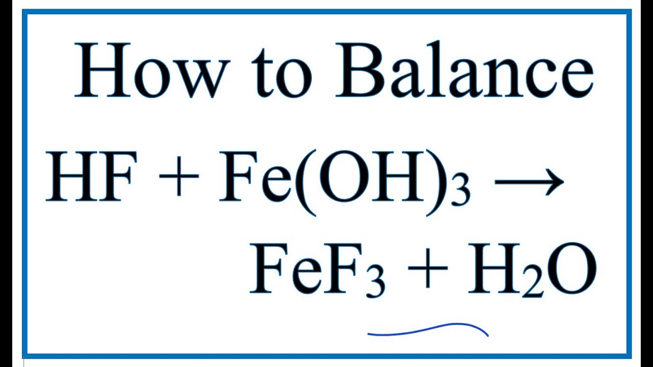 How to Balance HF + Fe(OH)3= FeF3 + H2O (Hydrofluoric Acid plus Iron ...