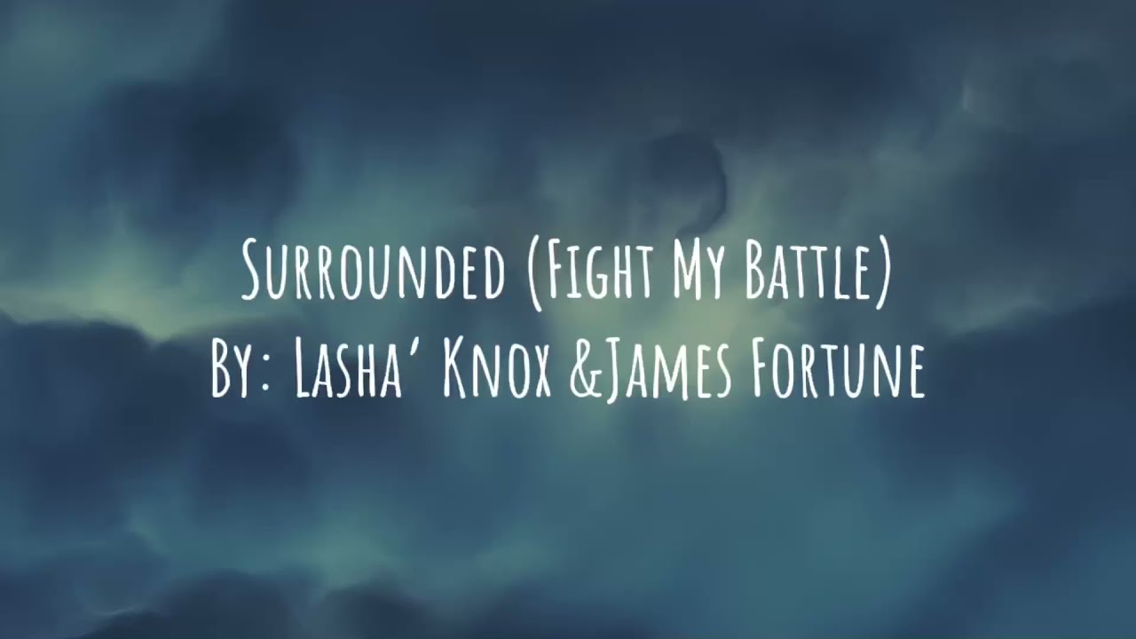 Lasha’ Knox & James Fortune - Surrounded (Fight My Battle) Lyric Video ...