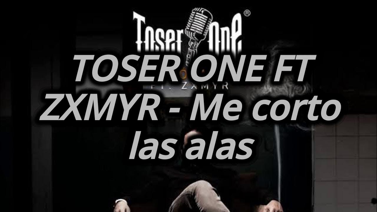 Toser one ft zxmyr - me corto las alas (letra) - YouTube