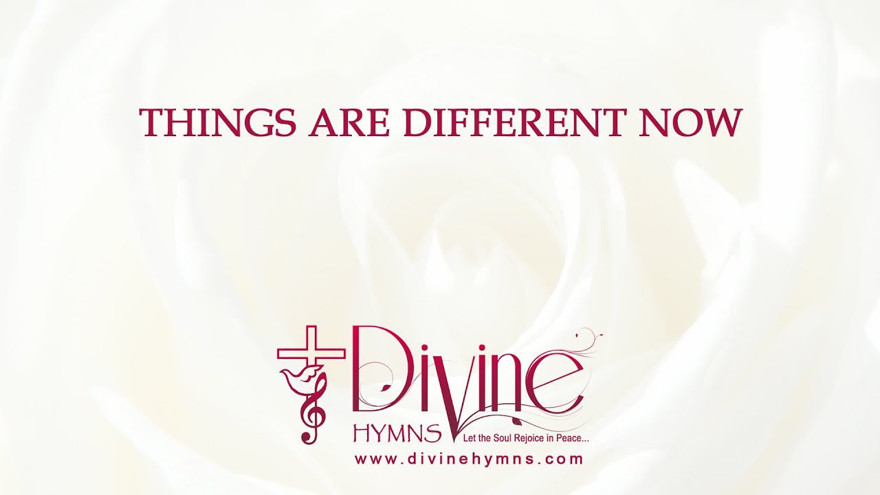 Things Are Different Now Song Lyrics | Christian Hymnal | Divine Hymns ...