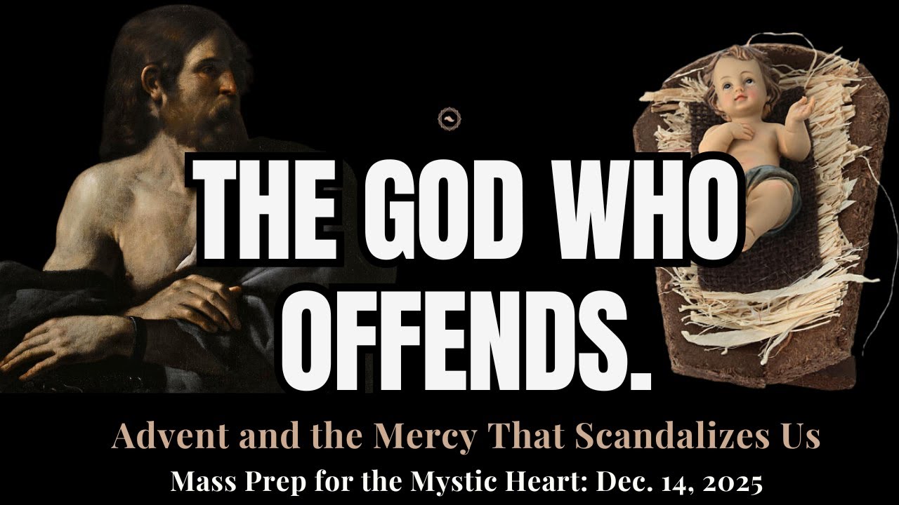 The God Who Offends: Mass Prep for the Mystic Heart (December 14, 2025 ...