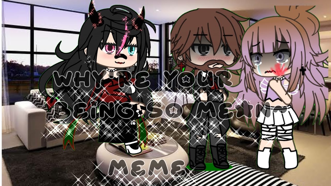 So mean~||Meme||Gacha trend||Glmv||Gacha life meme video||Not original ...