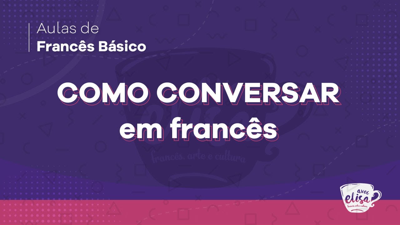 Como começar uma conversa em francês | Aula de francês básico para ...