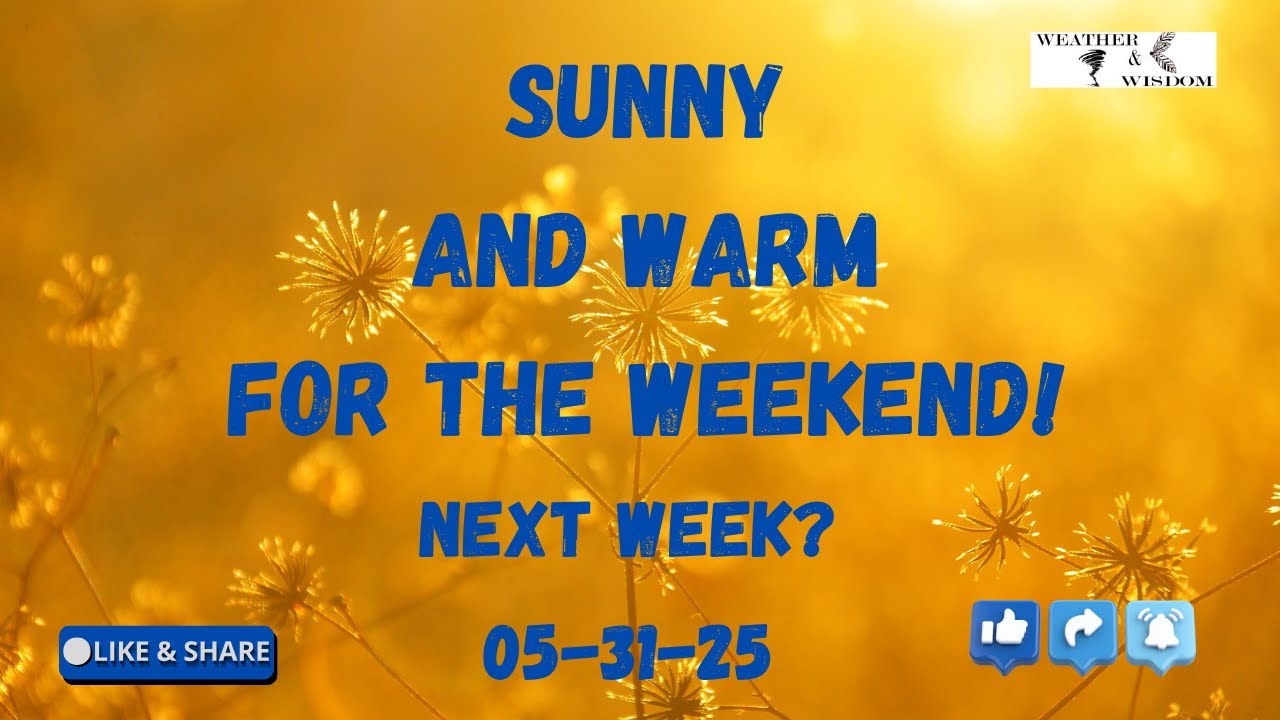 Sunny and Warm for the Weekend! 05-31-2025 - YouTube
