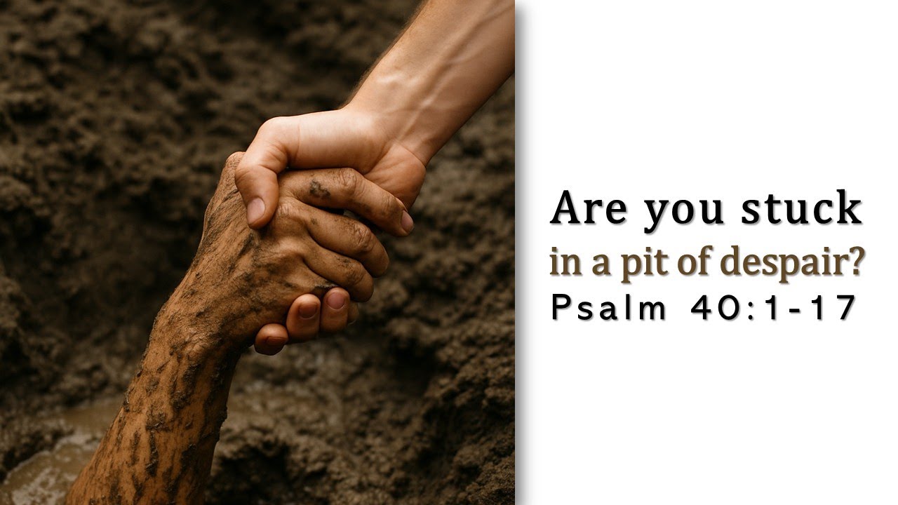 Are you stuck in a pit of despair?_Psalm 40 - YouTube