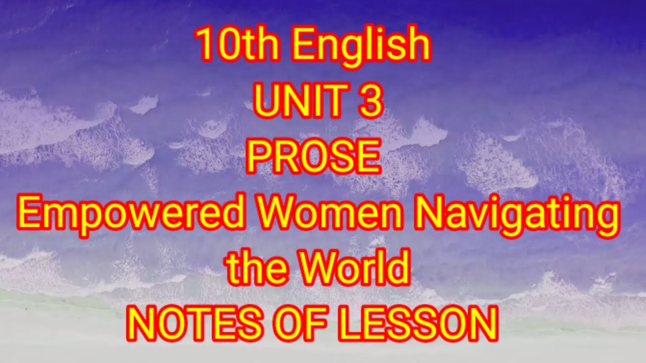 10th English: UNIT 3 : Prose: Empowered Women Navigating The World ...