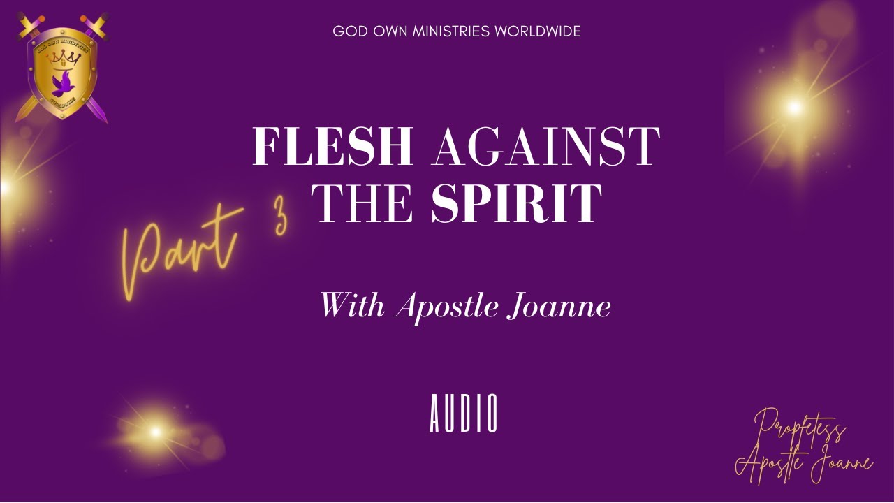 FLESH AGAINST THE SPIRIT || Part 3 of 3 || (AUDIO ) || with Apostle ...