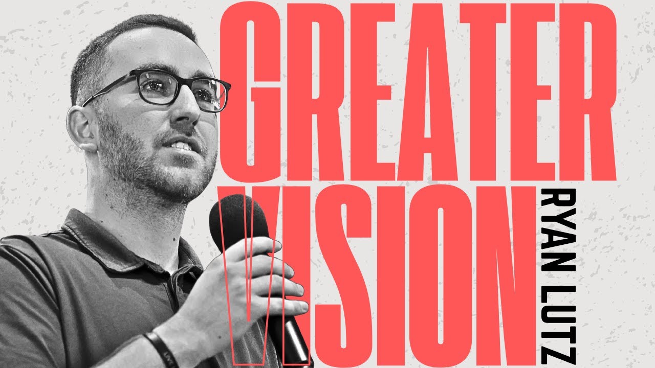 Greater Vision | Ryan Lutz - YouTube