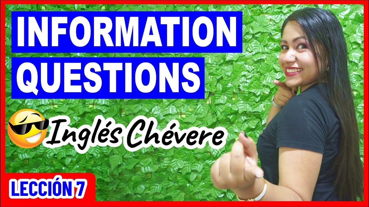 Information Questions 👉🏻 Explicación SÚPER FÁCIL 😎 INGLÉS CHÉVERE 7 😎 - YouTube