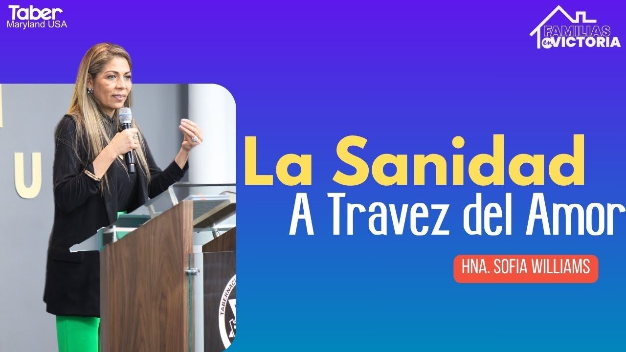 La Sanidad A Través Del Amor | Hna. Sofía Williams - YouTube