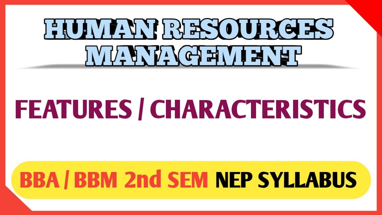 FEATURES / CHARACTERISTICS OF HUMAN RESOURCES MANAGEMENT (H.R.M) FOR ...