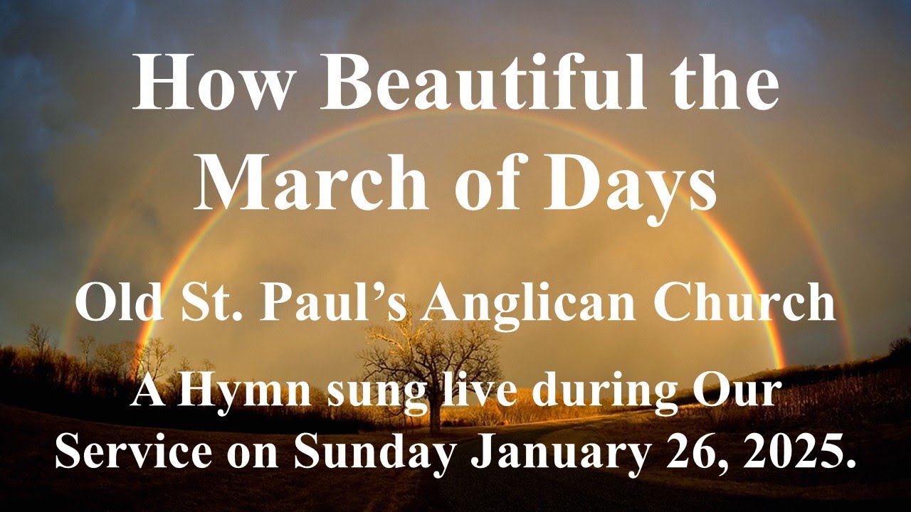 How Beautiful the March of Days a hymn sung live at Old St. Paul’s ...