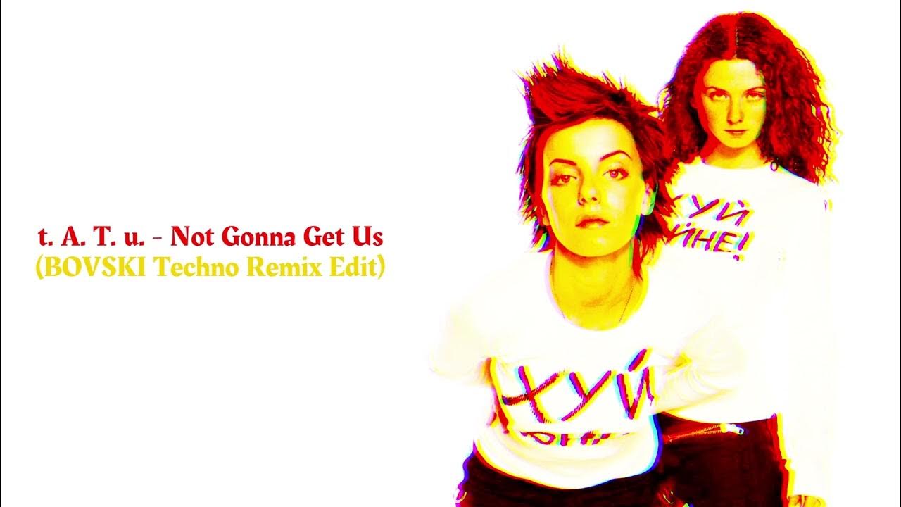 t.A.T.u. - Not Gonna Get Us (BOVSKI Techno Remix Edit) - YouTube