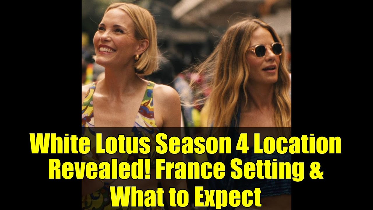 White Lotus Season 4 Location Revealed! France Setting & What to Expect ...