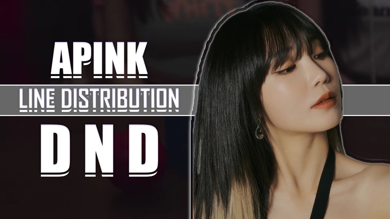 [Corrected] Apink - D N D [ Line Distribution ] - YouTube