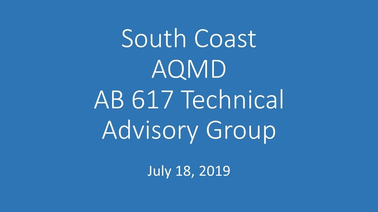 South Coast AQMD AB 617 Technical Advisory Group - July 18, 2019 - YouTube